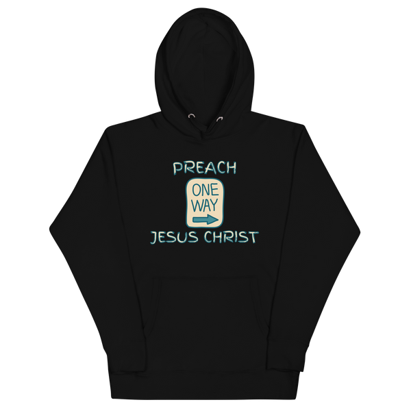Preach One Way Jesus Christ Unisex Hoodie